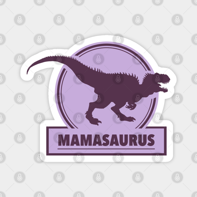 Mamasaurus - Dinosaur Design - Mom Dinosaur - Magnet | TeePublic