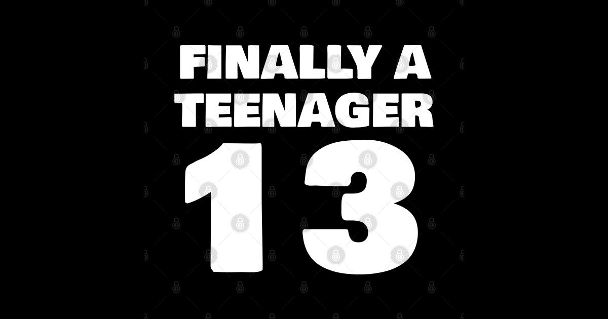 FINALLY A TEENAGER 13 - Finally A Teenager 13 - T-Shirt | TeePublic