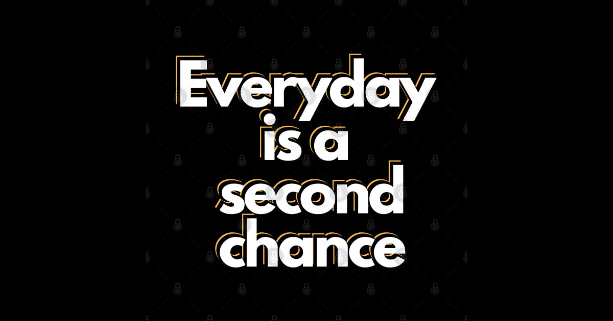 Everyday is a second chance - Everyday - Sticker | TeePublic