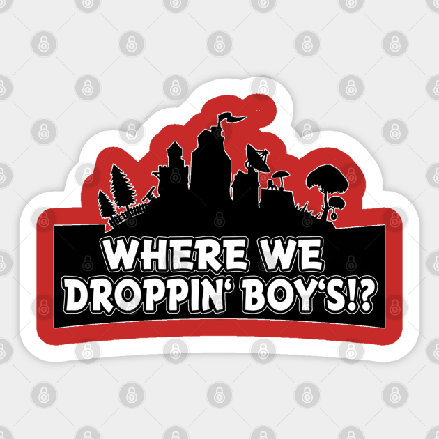 Where we Droppin' Boy's - Where We Droppin Boys - Sticker | TeePublic