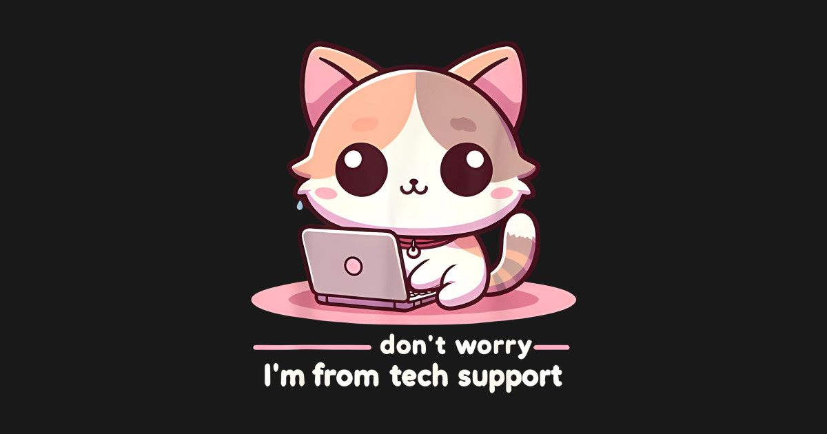 Dont Worry Im From Tech Support Funny Tech Humor Cat Lover - Dont Worry ...