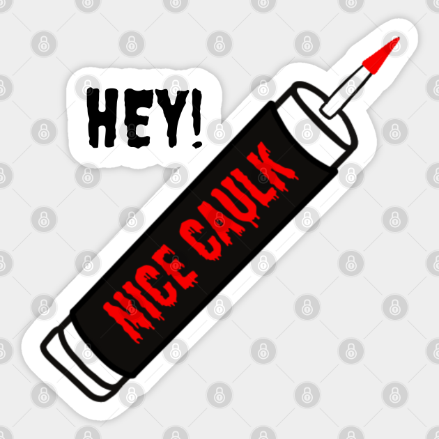 Hey! Nice Caulk - Phasmophobia - Sticker | TeePublic