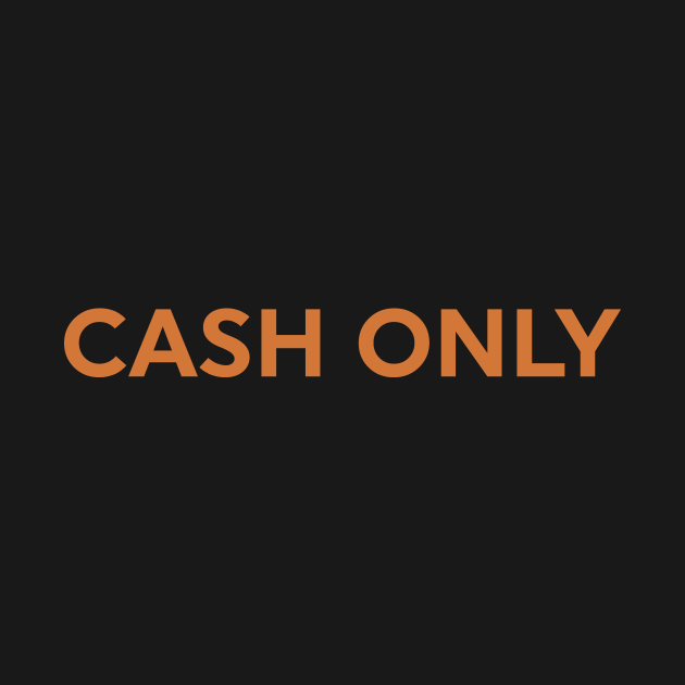 Cash Only - Cash Only - T-Shirt | TeePublic