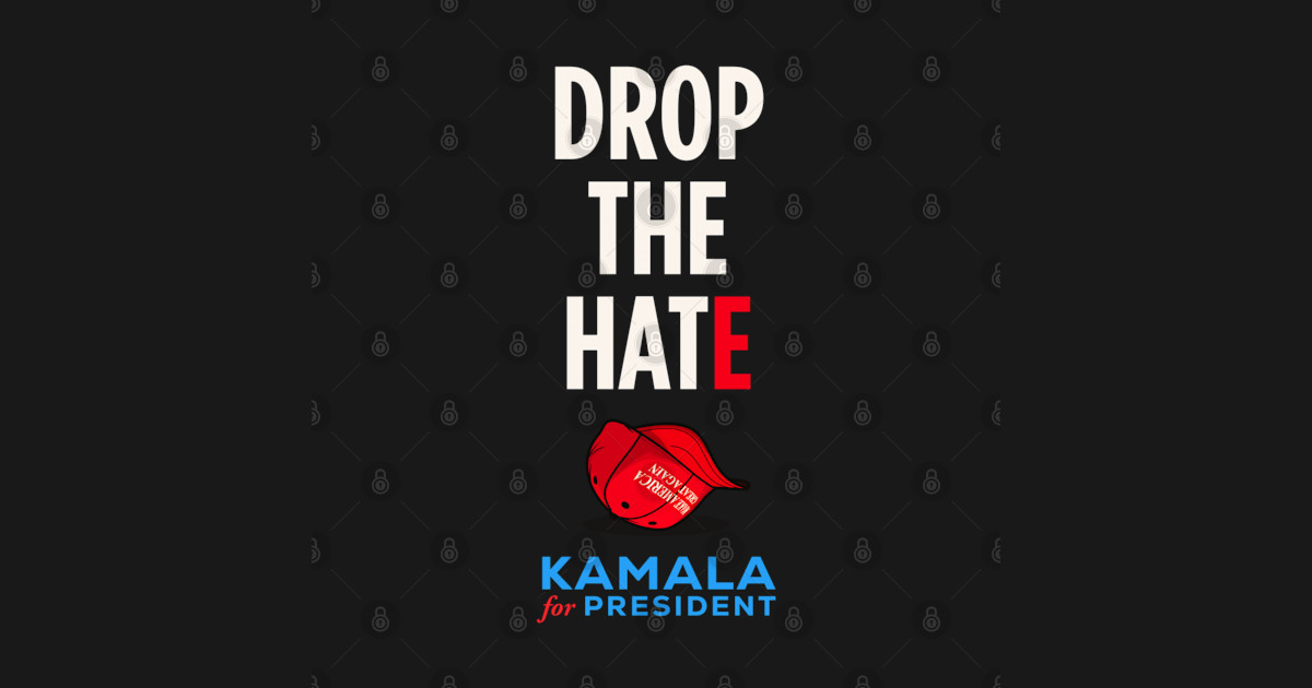 Drop the hate Kamala for president - Harris Walz - T-Shirt | TeePublic