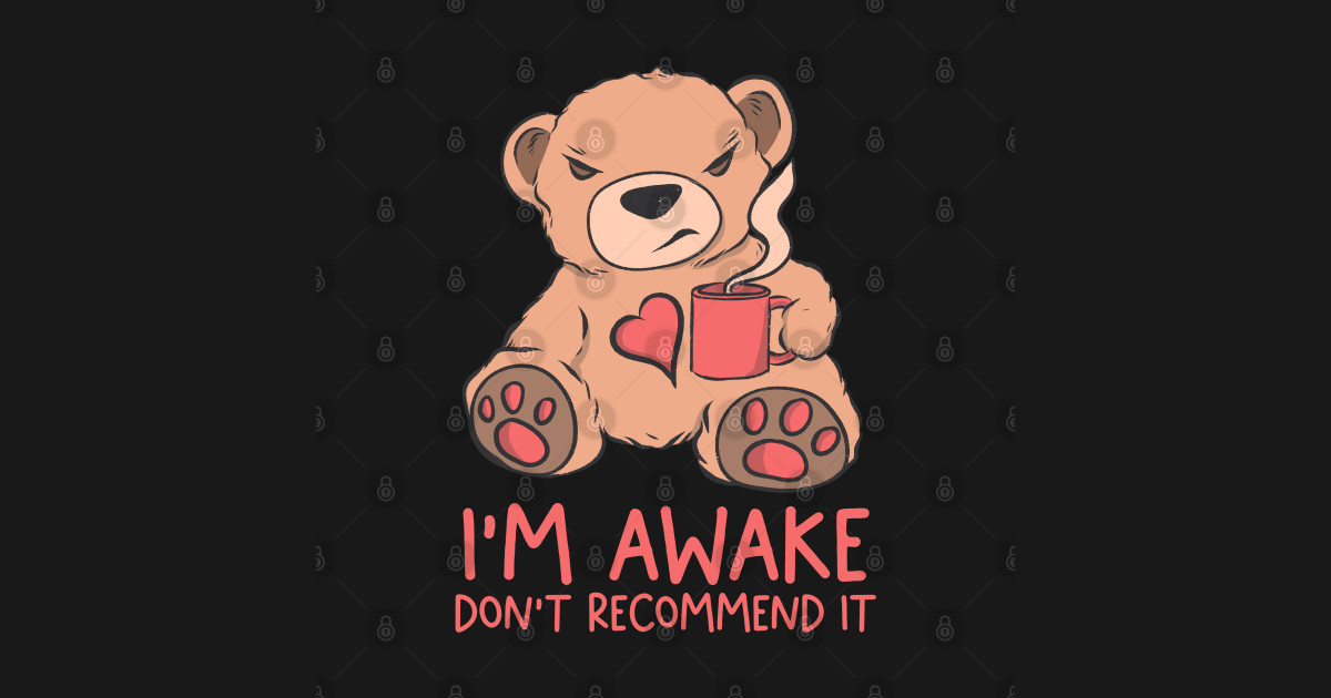 I’m awake - don’t recommend it - Grumpy Bear - T-Shirt | TeePublic