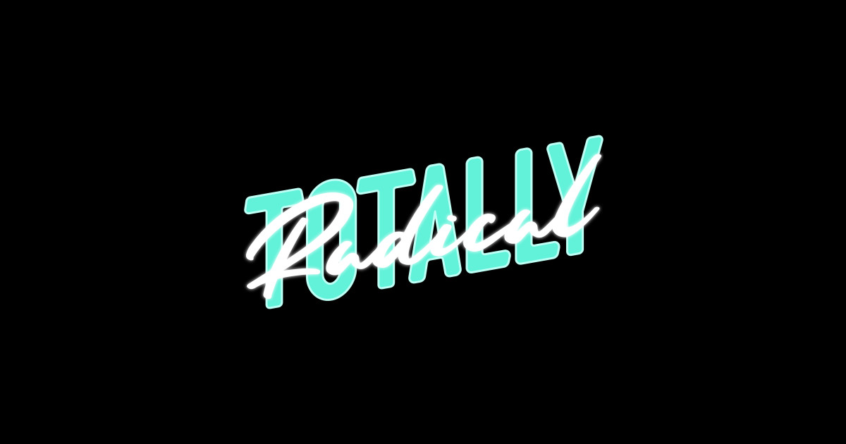Totally Radical - 90s - Sticker | TeePublic