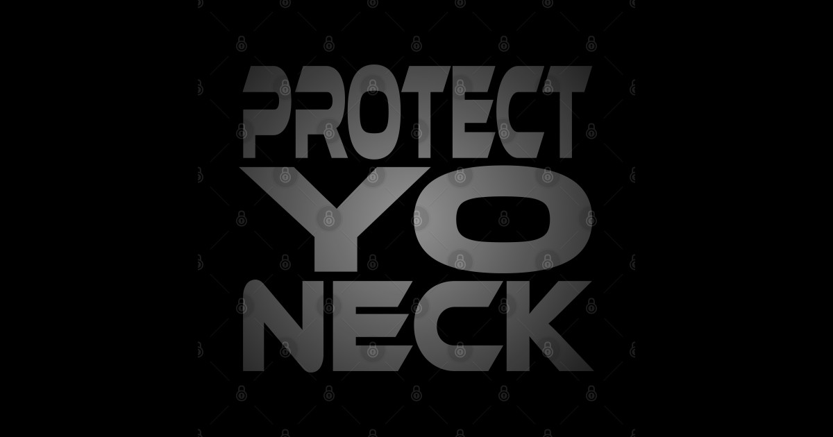 Protect Yo Neck Idium Series - Idium - Posters and Art Prints | TeePublic