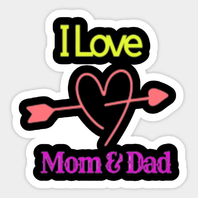 I Love Mom & Dad - Mom And Dad - Sticker | TeePublic