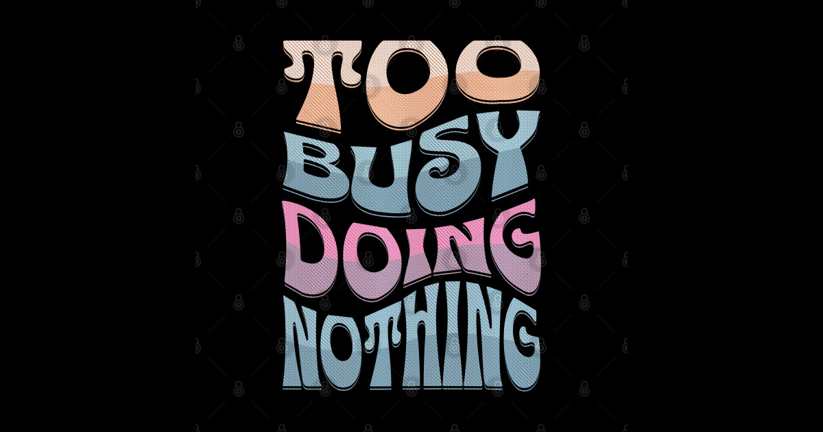 TOO BUSY DOING NOTHING: Retro text-based design - Doing Nothing ...