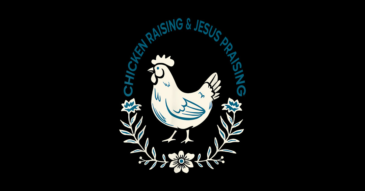 Chicken Raising And Jesus Praising - Jesus - Posters and Art Prints ...