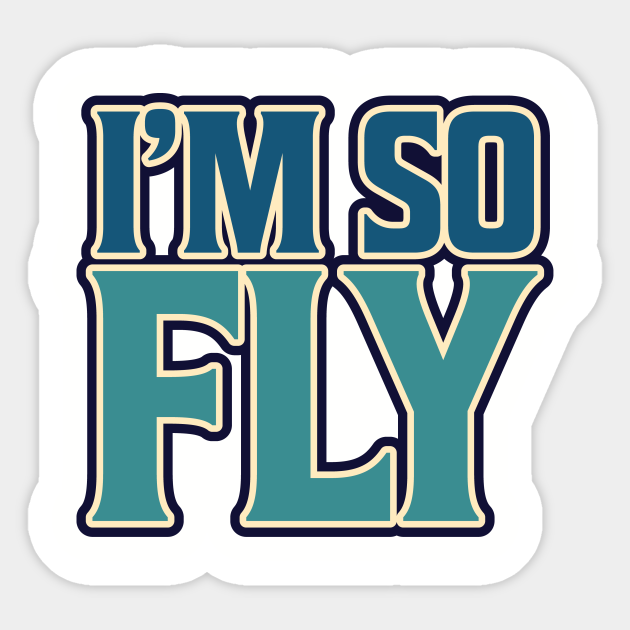 I'm So Fly - Hot - Sticker | TeePublic