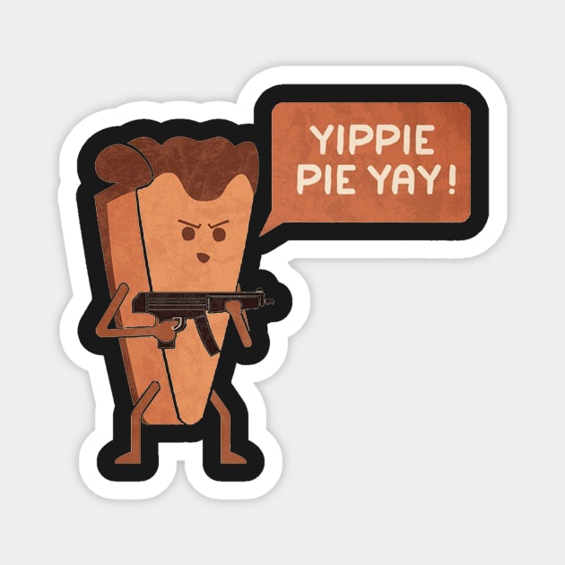 yippi pie yay - Pie - Magnet | TeePublic