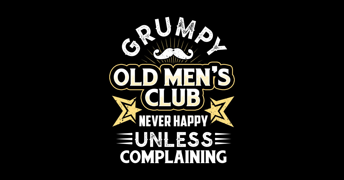 Grumpy Old Man Club - Grumpy Old Man Club - T-Shirt | TeePublic