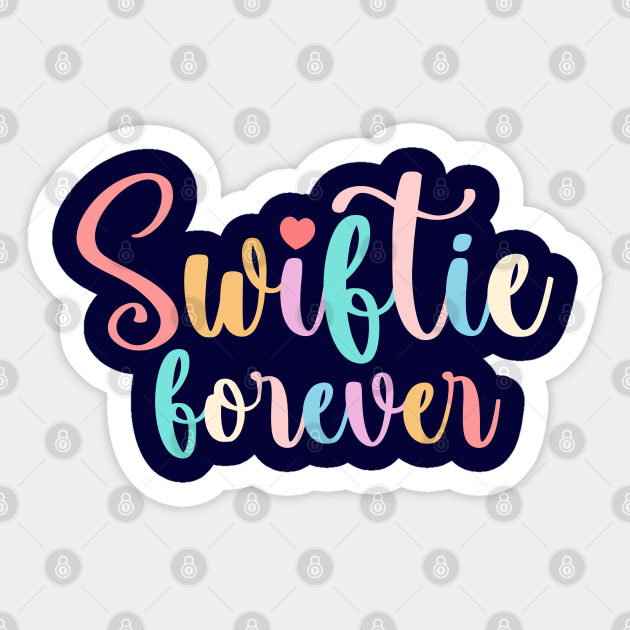 Swiftie Forever - Swiftie - Sticker | TeePublic