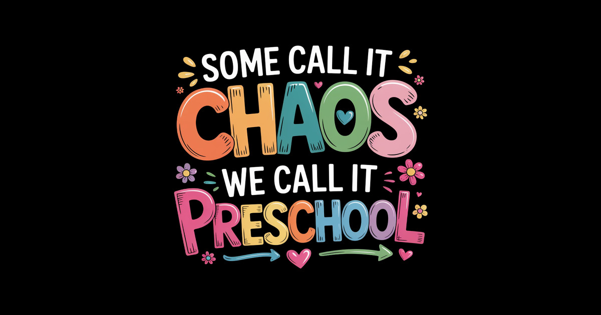 Some Call It Chaos We Call It Preschool Teachers - Some Call It Chaos ...