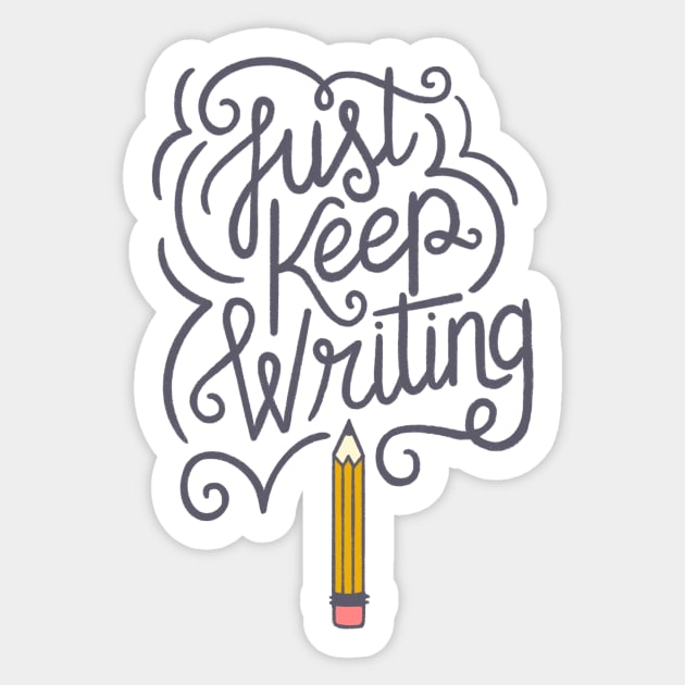 Just Keep Writing - Writing - Sticker | TeePublic
