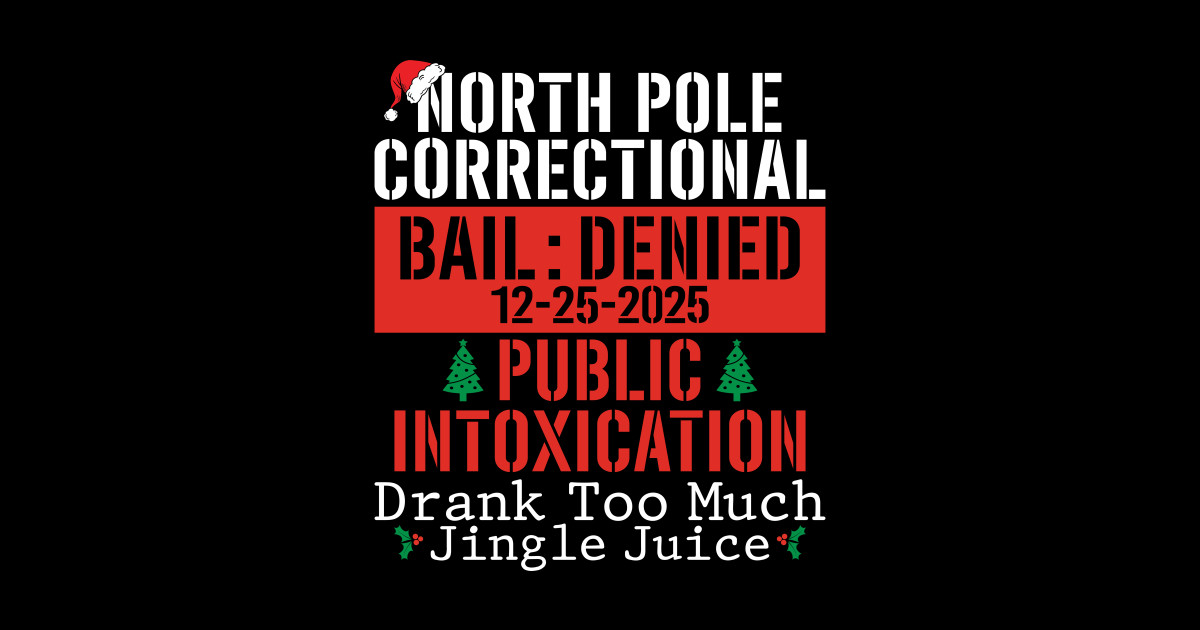North Pole Correctional Drank Too Much Jingle Juice - North Pole ...
