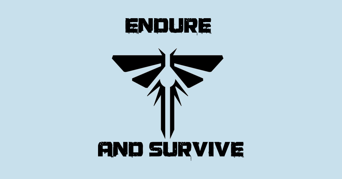 Endure and Survive - The Last Of Us - T-Shirt | TeePublic