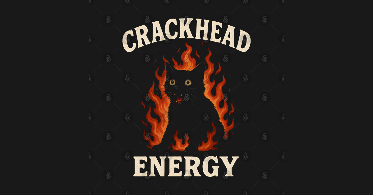 Crackhead Energy Funny Black Cat in Fire Chaos Design - Crackhead Energy - T-Shirt | TeePublic