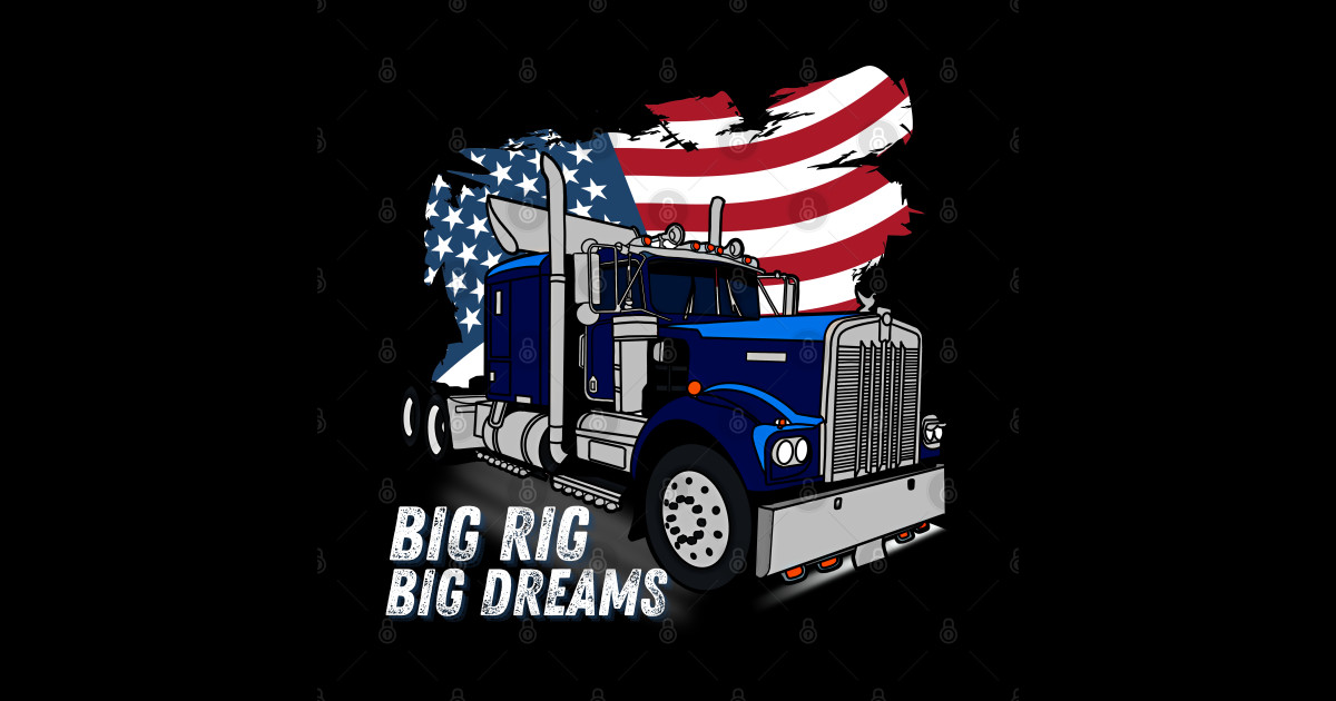 Big Rig Big Dreams USA 18 Wheeler Trucker - Trucker - Sticker | TeePublic