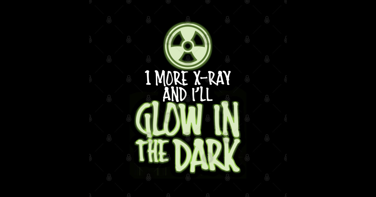 One More X-Ray and I'll Glow in the Dark - X Ray - Sticker | TeePublic