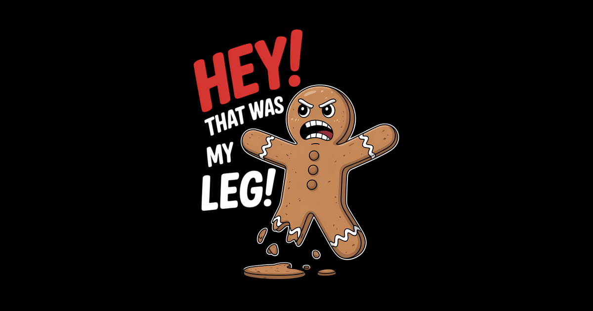 Funny Gingerbread Man Cookies That was My Leg Cookie Pun - Funny ...