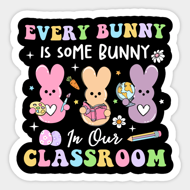 Every Bunny Is Some Bunny in Our Classroom Teacher - Easter Teacher ...