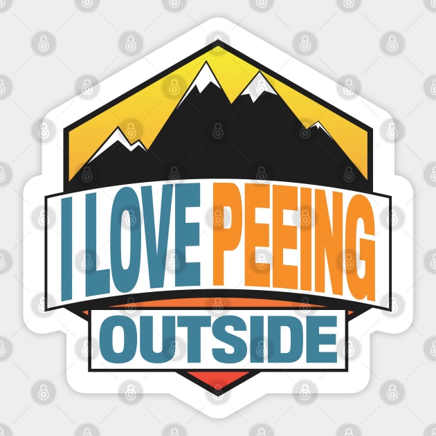 I Love Peeing Outside - Camping Life - Sticker | TeePublic