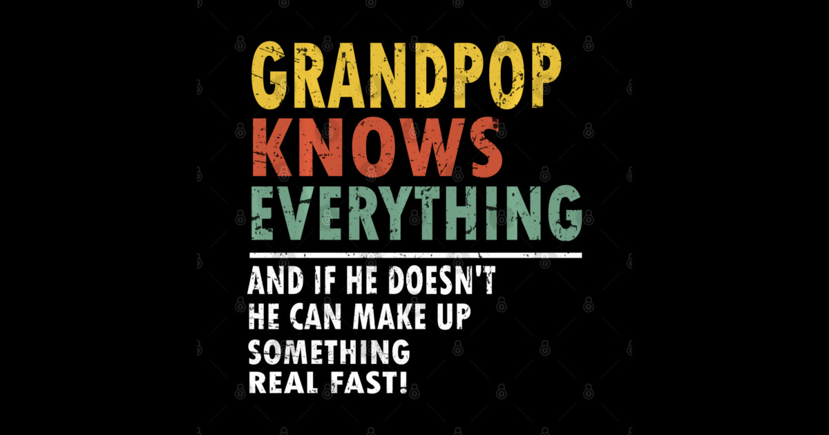 Mens Grandpop Knows Everything Father's Day Grandpop - Grandpop Knows ...