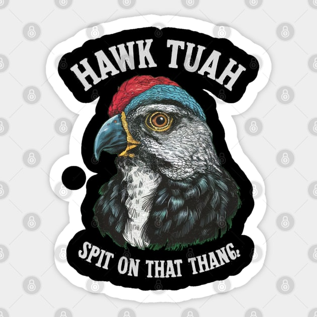 Hawk Tuah Spit On That Thang Hawk - Hawk Tuah - Sticker | TeePublic