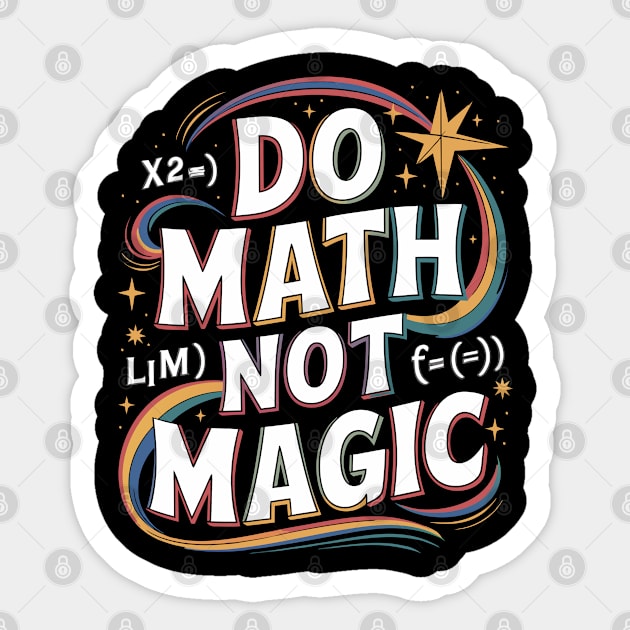 Do Math Not Magic Math Lover for STEM Fans - Math Lover - Sticker ...