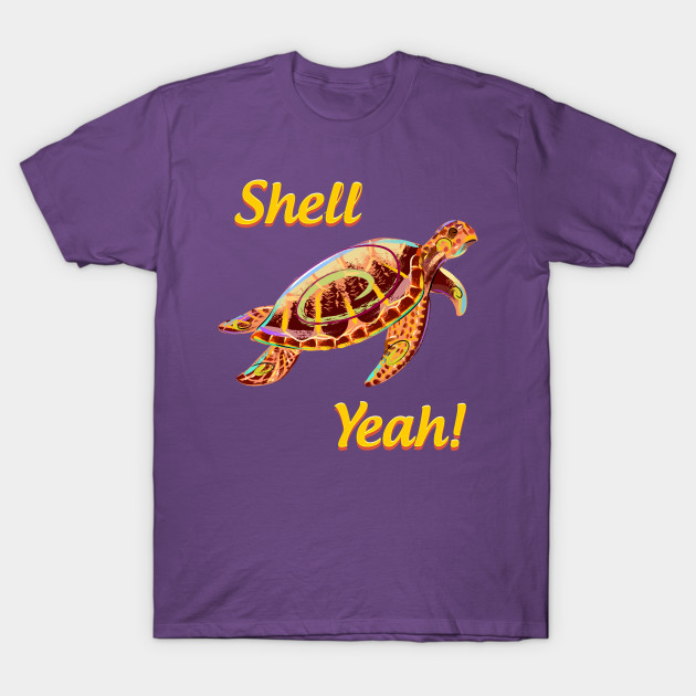Shell Yeah Sea Turtle - Shell Yeah - T-Shirt | TeePublic