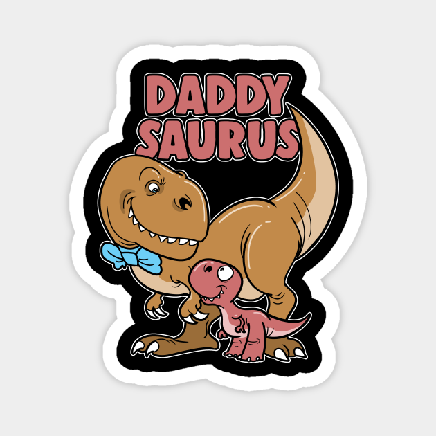 Daddysaurus Dad Daddy T-Rex Dinosaur Dino - T Rex - Magnet | TeePublic