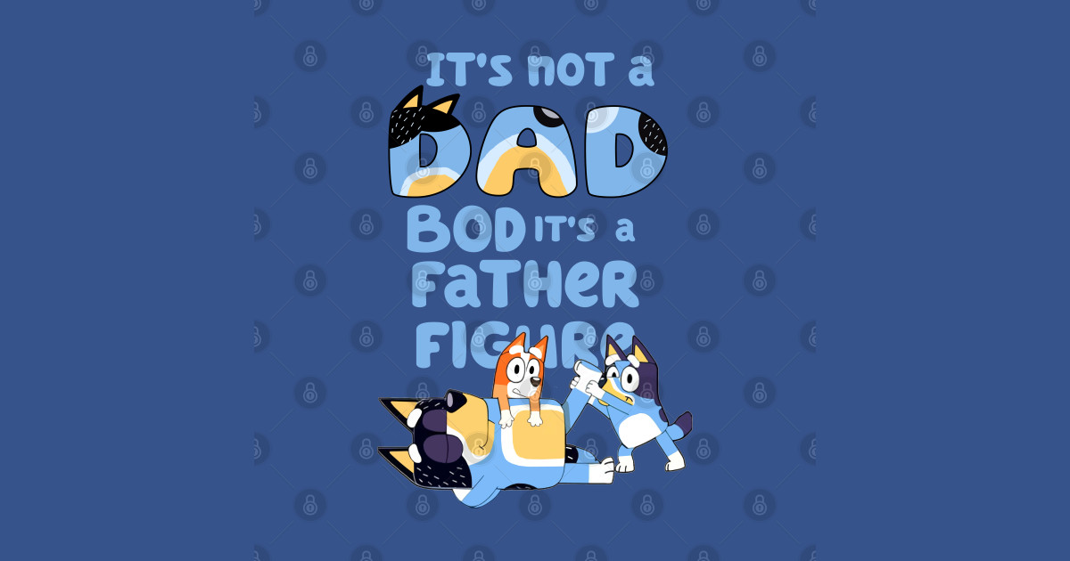 its not a dad bod bluey - Bluey - T-Shirt | TeePublic