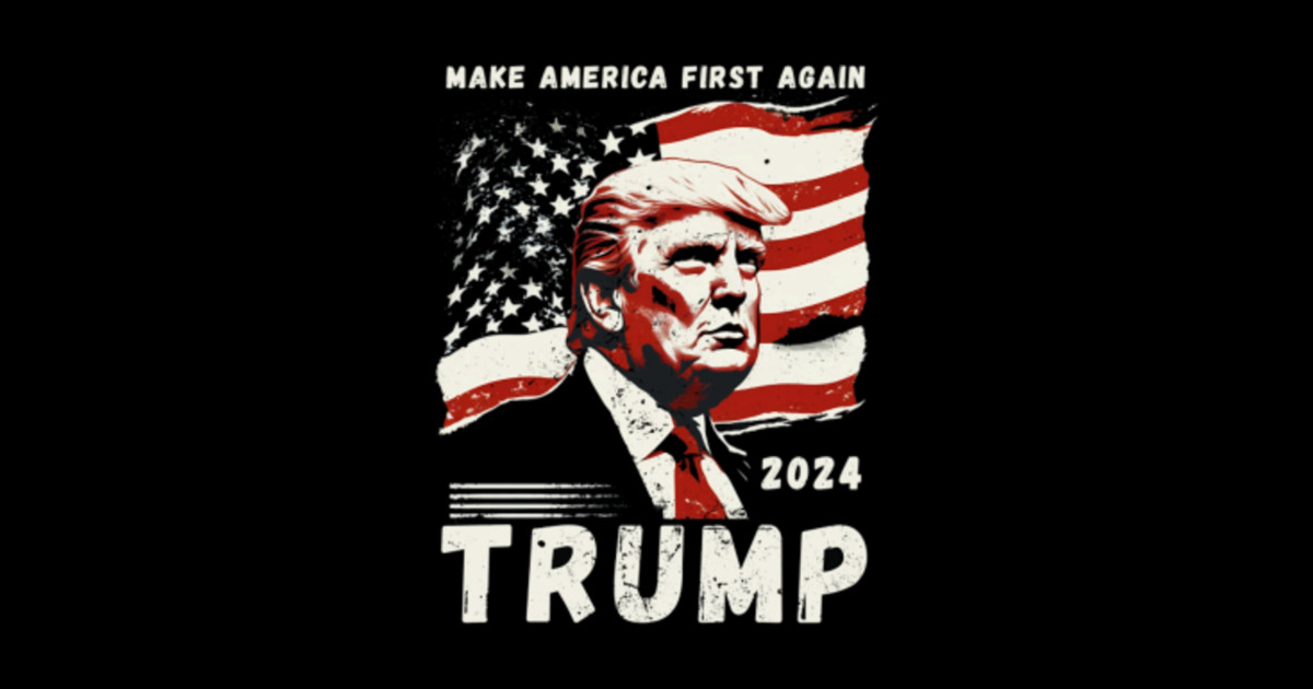 Make America First Again USA Flag Donald Trump President 2024 - Trump ...