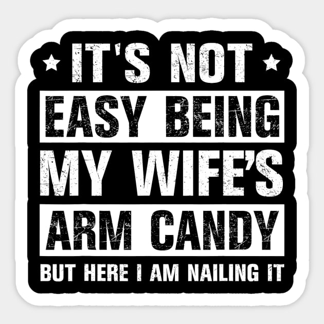 It's Not Easy Being My Wife's Arm Candy Here I Am Nailing it - Its Not ...