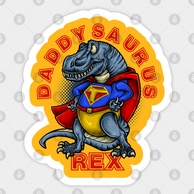 Daddysaurus Rex Super Hero Design - Fathers Day - Sticker | TeePublic