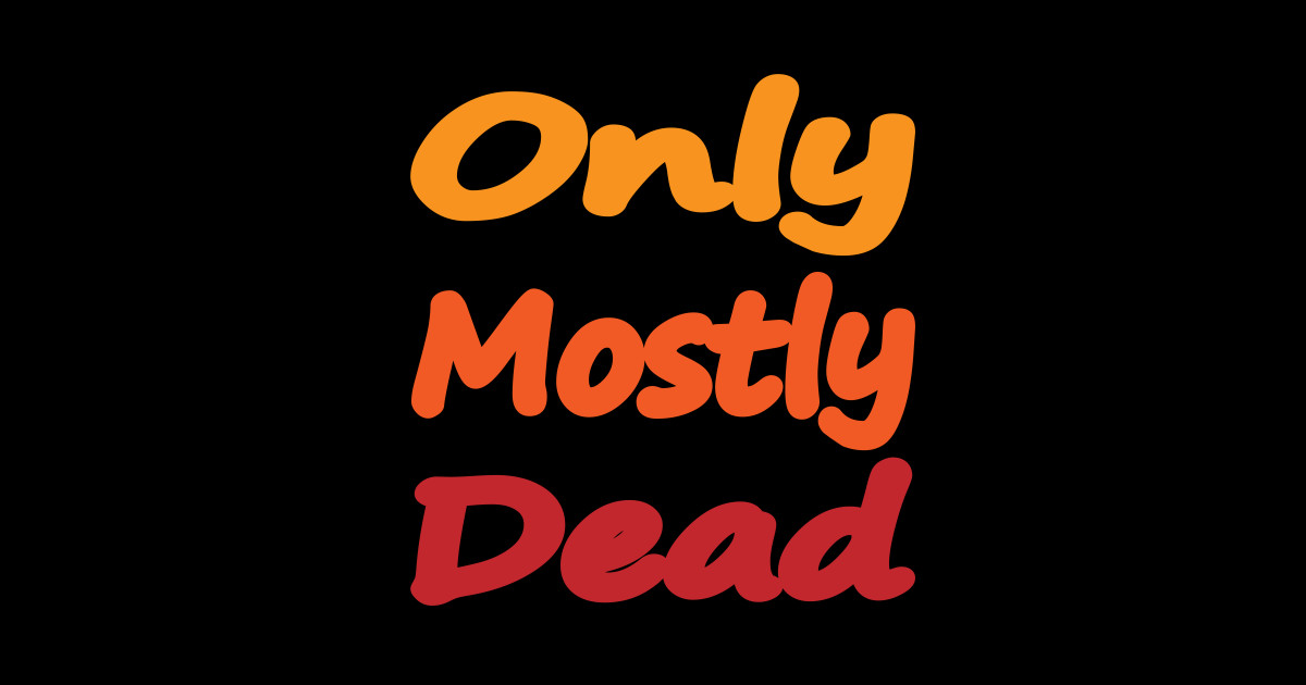 Only Mostly Dead - Quote - Only Mostly Dead Quote - Sticker | TeePublic