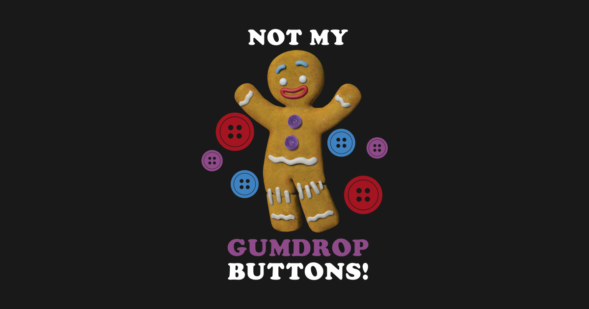 Not My Gumdrop Buttons - Ginger Cake - T-Shirt | TeePublic