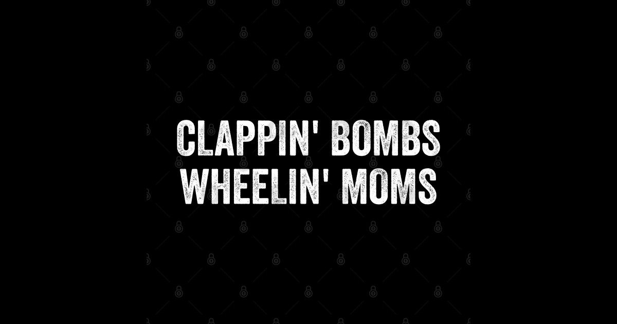 Clappin bombs wheelin mom's - Clappin Bombs Wheelin Moms - Sticker ...