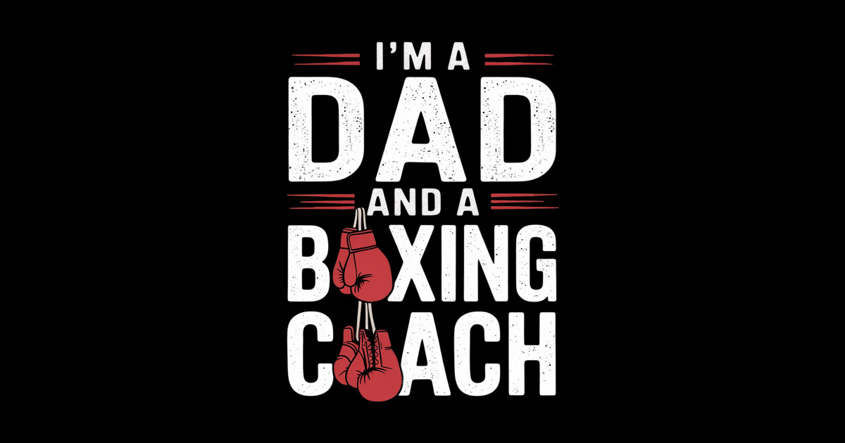I'M A Dad And A Boxing Coach Boxer Daddy Coach Fathers Day - Im A Dad And A Boxing Coach Boxer ...
