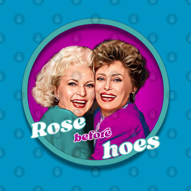Rose Before Hoes - Golden Girls - T-Shirt | TeePublic