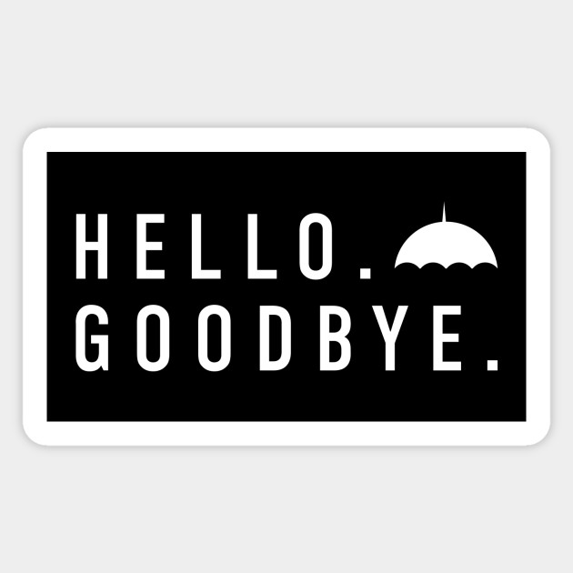 Hello. Goodbye. Light - Umbrella Academy - Sticker | TeePublic