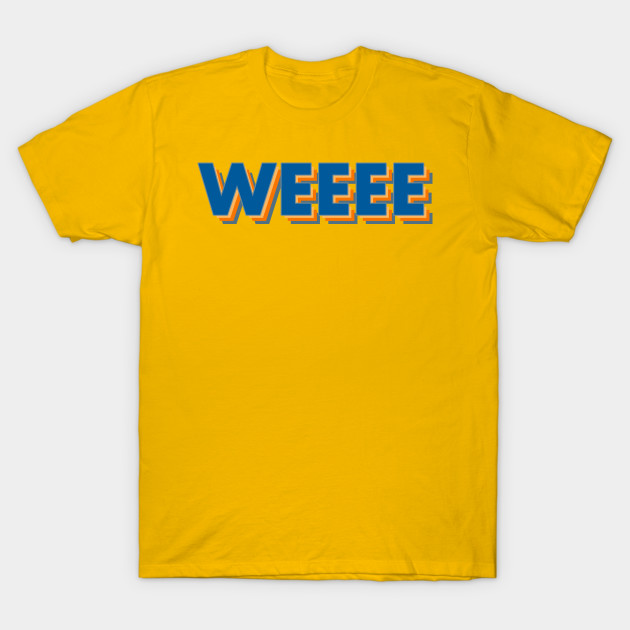 Weeee! - Weee - T-Shirt | TeePublic