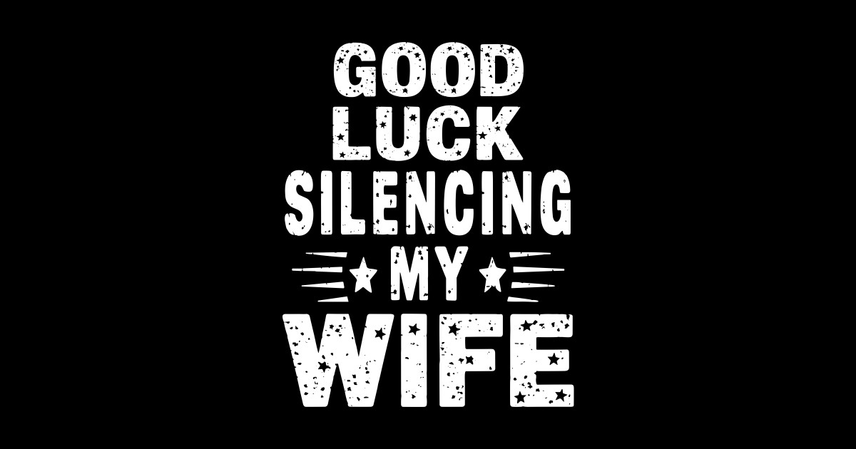Good Luck Silencing My Wife - Good Luck Silencing My Wife - Sticker ...