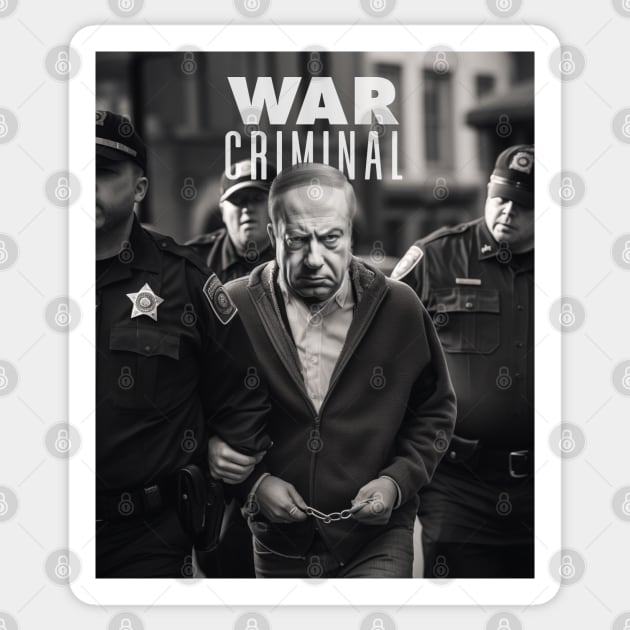 Netanyahu: War Criminal for his War Crimes - Netanyahu - Sticker ...