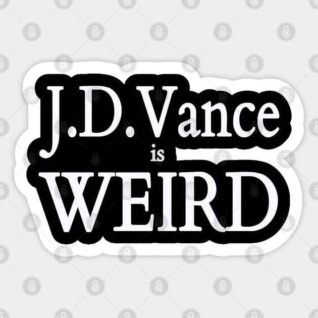 J.D. Vance Is Weird - Front - Jd Vance - Sticker | TeePublic