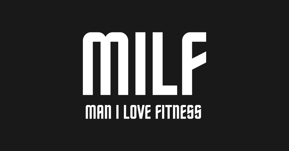 MAN I LOVE FITNESS (MILF) - Milf - T-Shirt | TeePublic