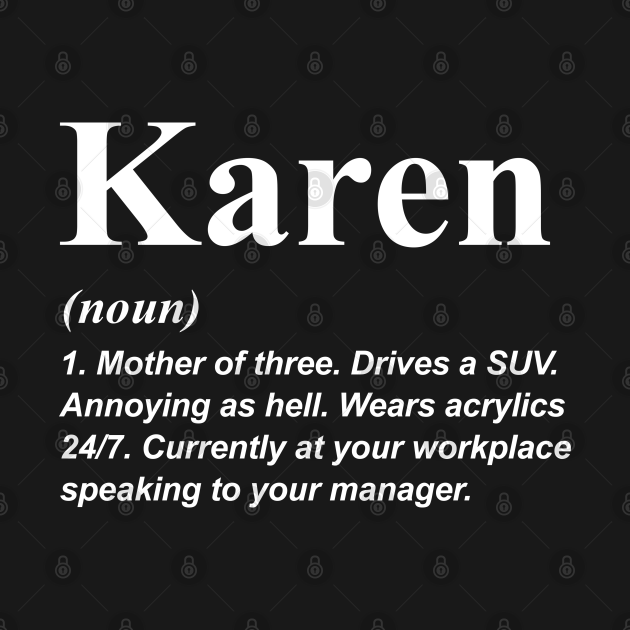 Karen Definition - Karen Definition - T-Shirt | TeePublic Karen Definition - Karen Definition - T-Shirt | TeePublic