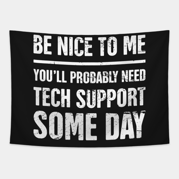 Be Nice To Me - Funny IT Tech Support Quote - Tech Support - Tapestry ...